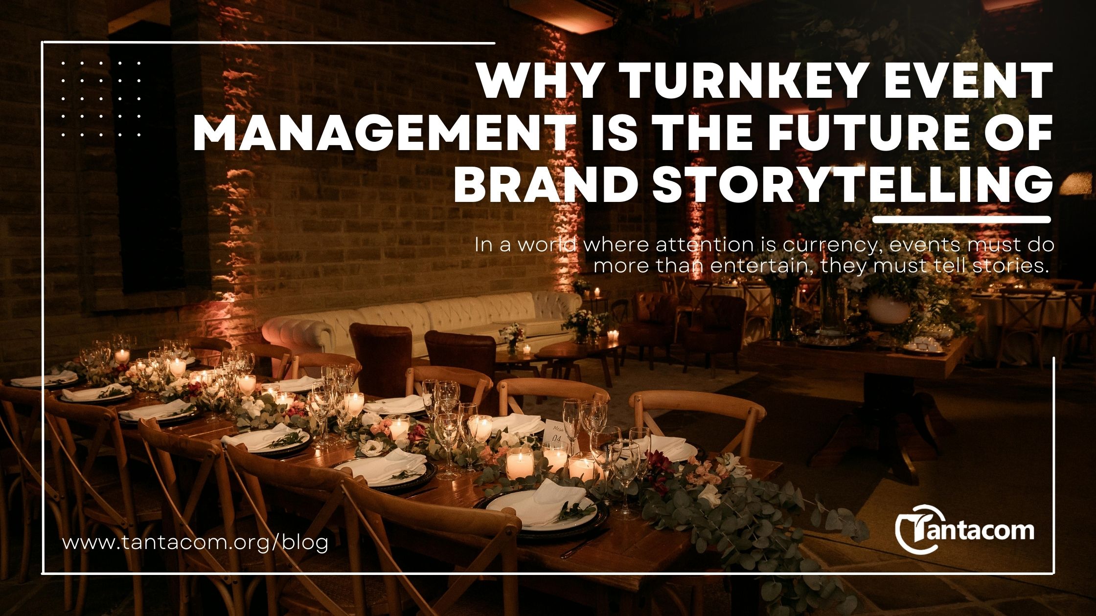 Why Turnkey Event Management is the Future of Brand Storytelling - Tantacom